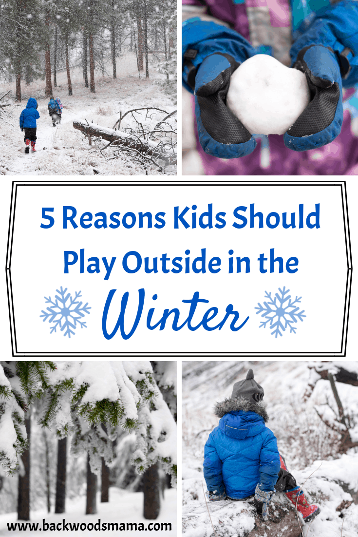 5 Reasons Kids Should Play Outside in the Winter - Backwoods Mama